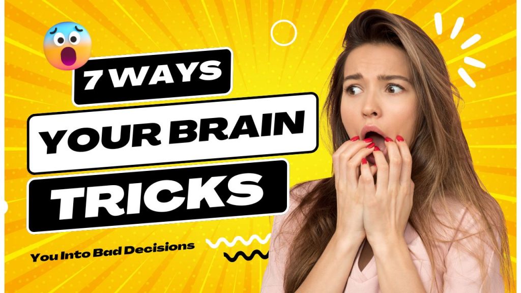 7 Ways Your Brain Tricks You Into Bad Decisions - Behavior Facts